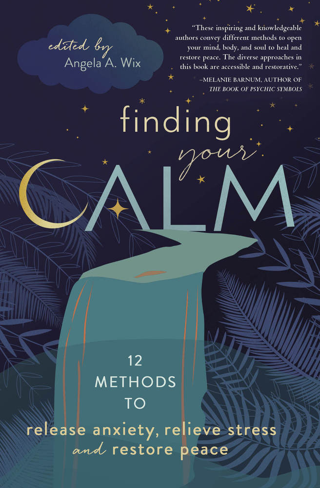 Finding Your Calm - by Angela A. Wix – Alchemy & Aura